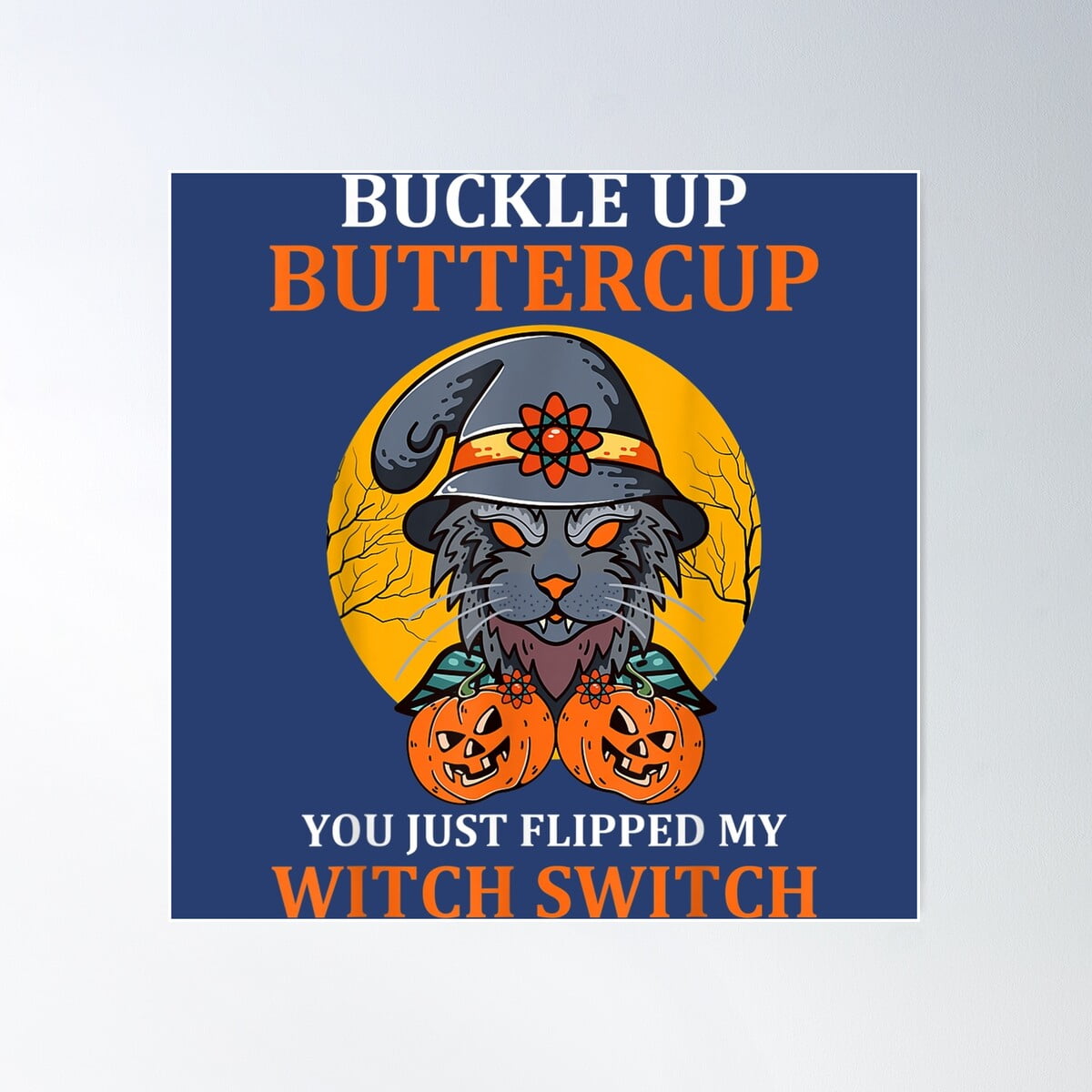 Cat Buckle Up Buttercup You Just Flipped My Witch Switch 2 Poster Wall ...