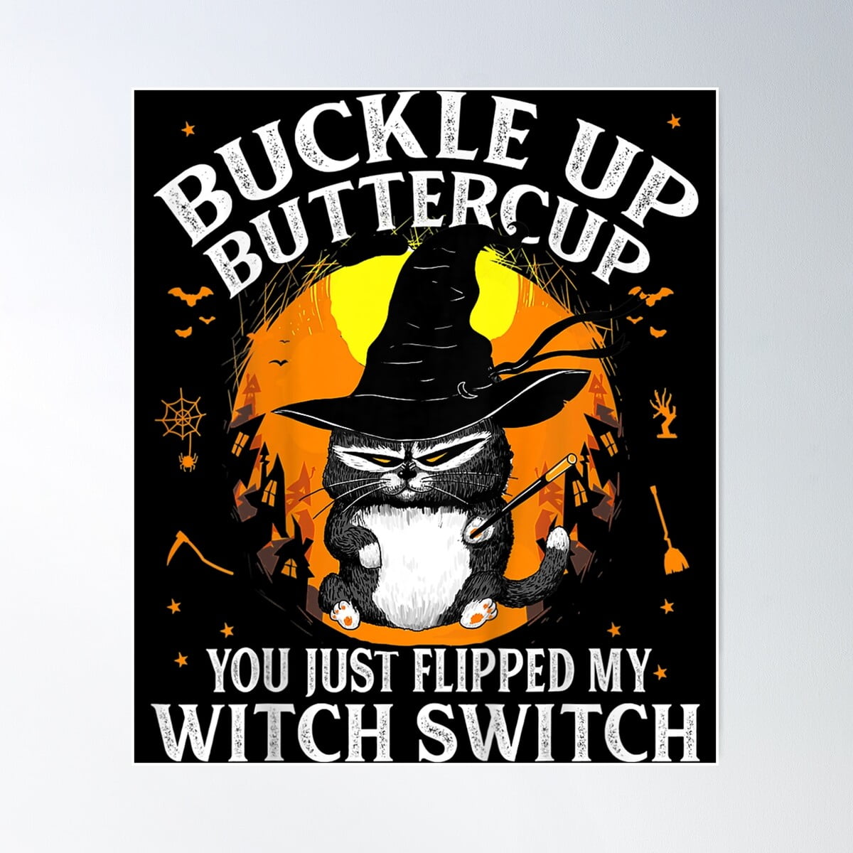 Cat Buckle Up Buttercup You Just Flipped My Witch Switch Poster Wall ...