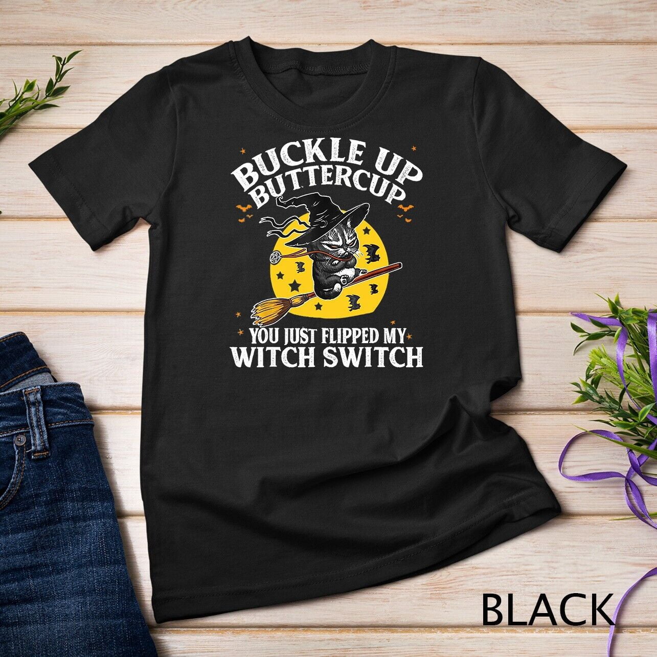 Cat Buckle Up Buttercup You Just Flipped My Witch Switch Unisex T-shirt ...
