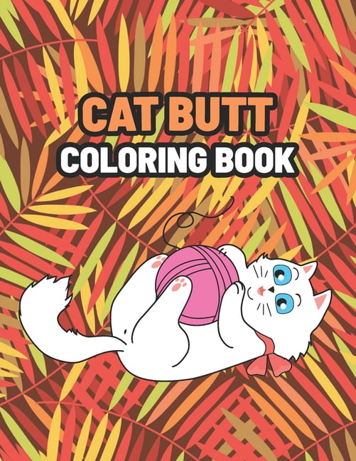 Cat Butt Coloring Book: Coloring Gift Book for Cat Butt Lovers ...