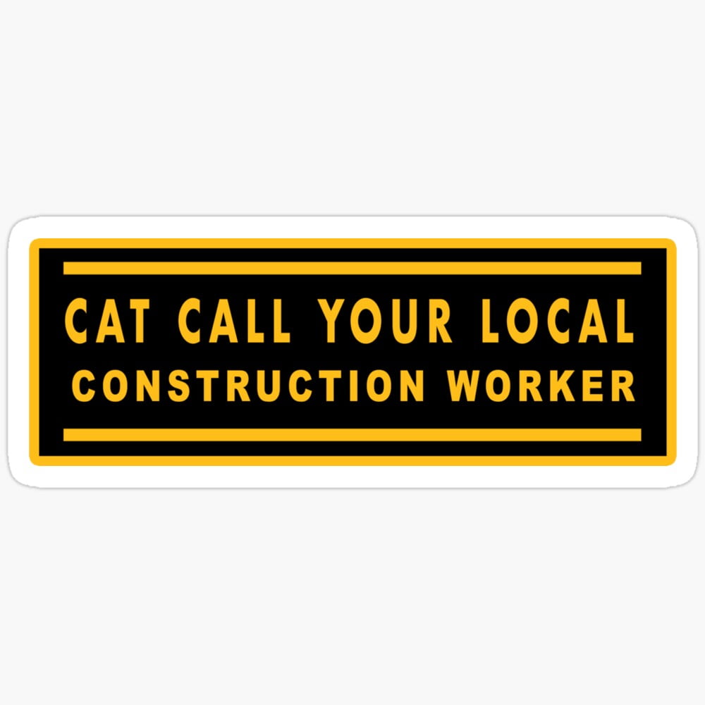 Cat Call Your Local Construction Worker Sticker Phone Decal Water ...