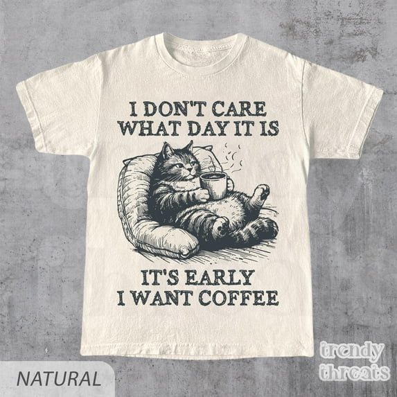 Cat Coffee Retro Funny Shirt, Unisex Tee, I Don't Care What Day ...