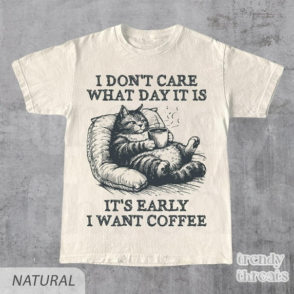 Cat Coffee Retro Funny Shirt, Unisex Tee, I Dont Care What Day, Perfect ...