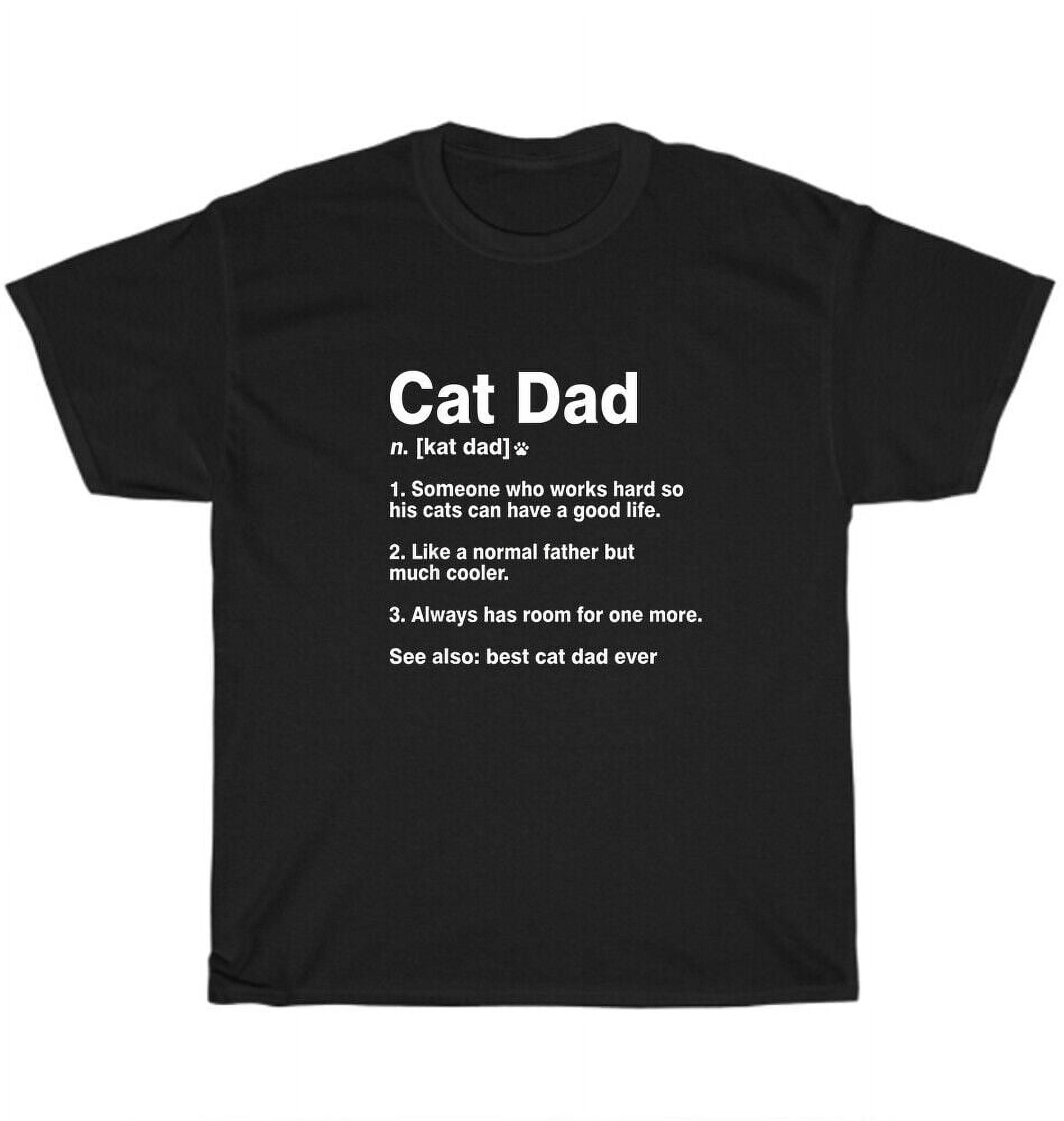 Cat Dad Definition Meaning Cats Kitten Lover Father T-Shirt - Walmart.com