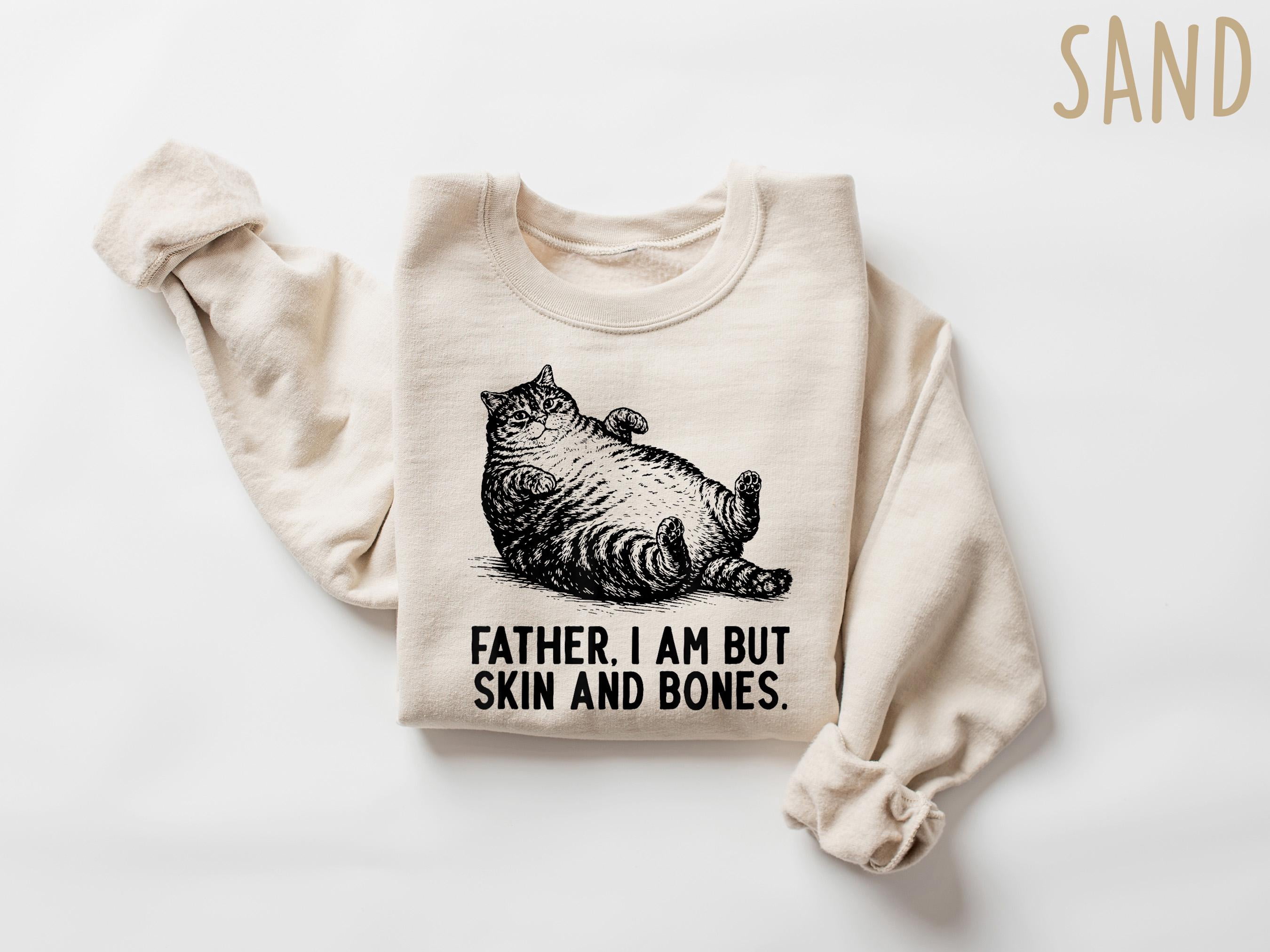 Cat Dad Sweatshirt Funny Cat Crewneck, Skin and Bones Meme Shirt ...