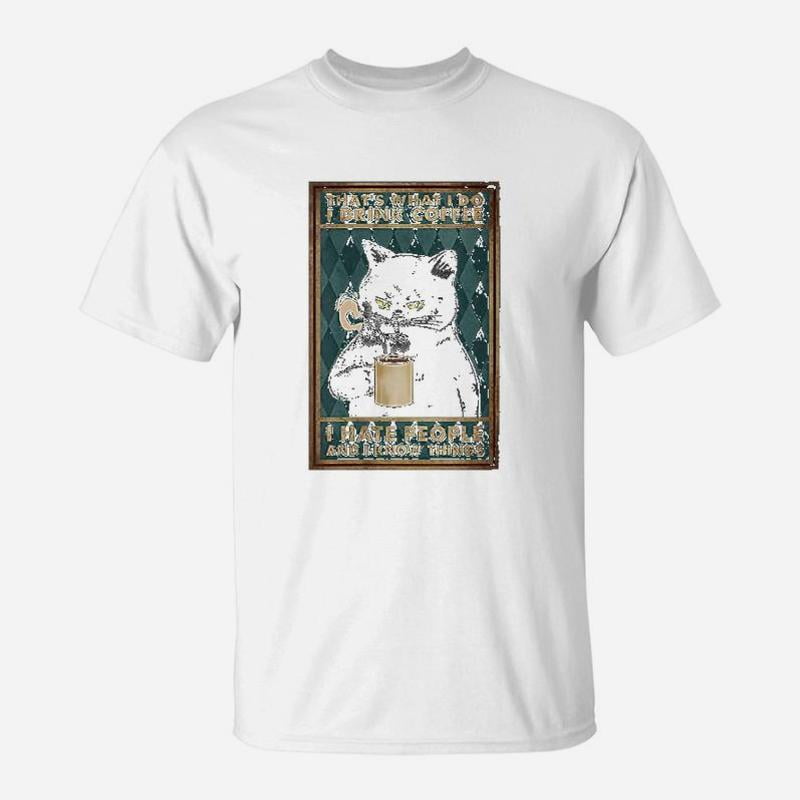Cat I Drink Coffee I Hate People And Know I Things TShirt - Walmart.com
