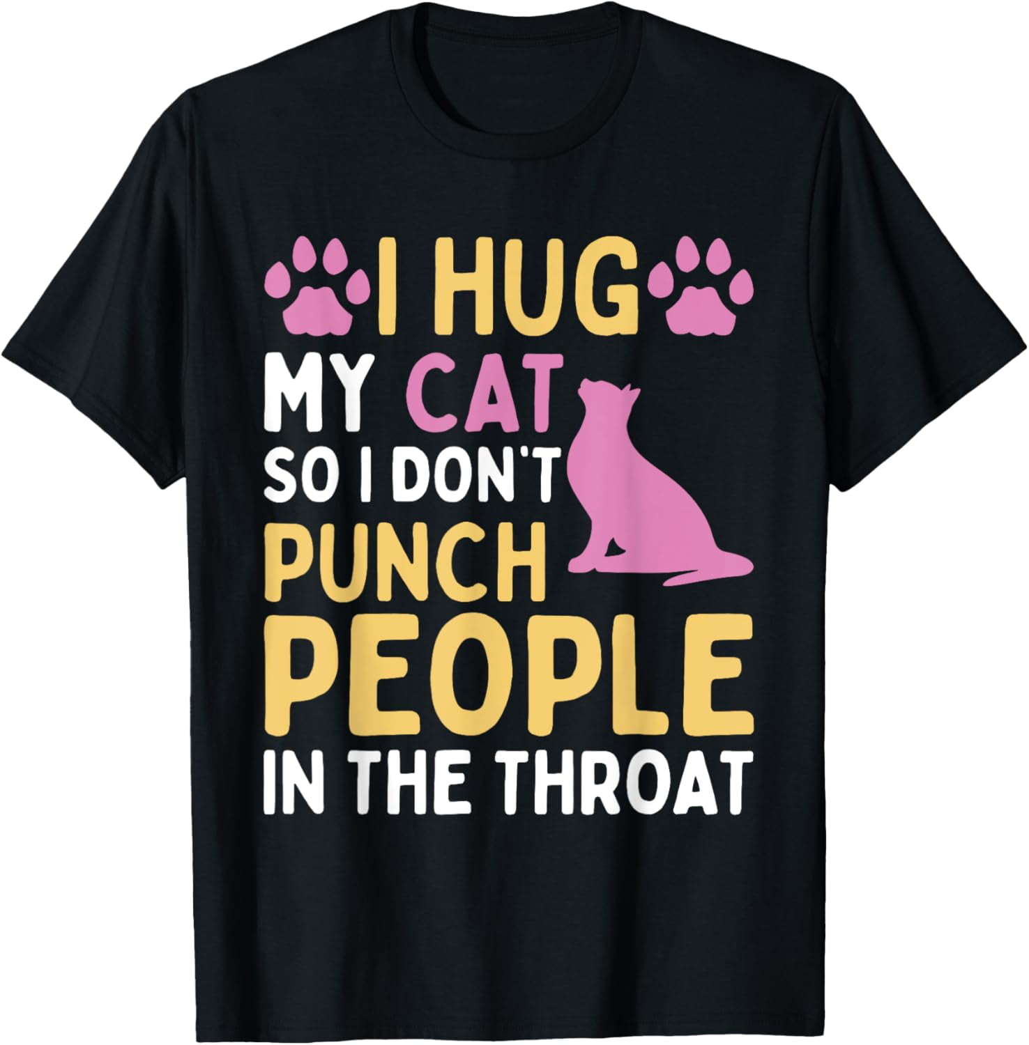 Cat I Hug My Cat So I Don't Punch People In The Throat T-Shirt - Walmart.com