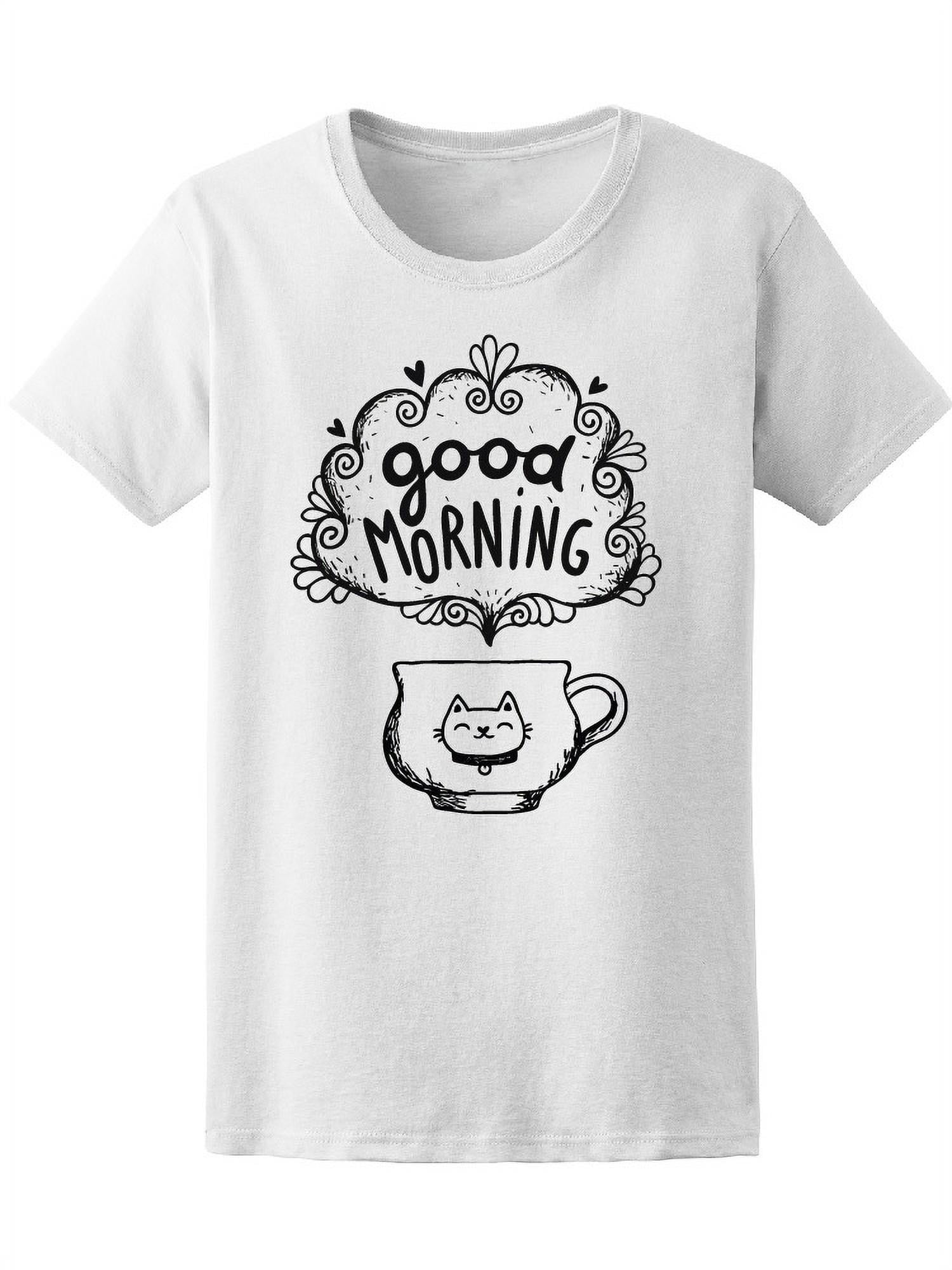 Cat In Cup Good Morning Tee Women's -Image by Shutterstock - Walmart.com