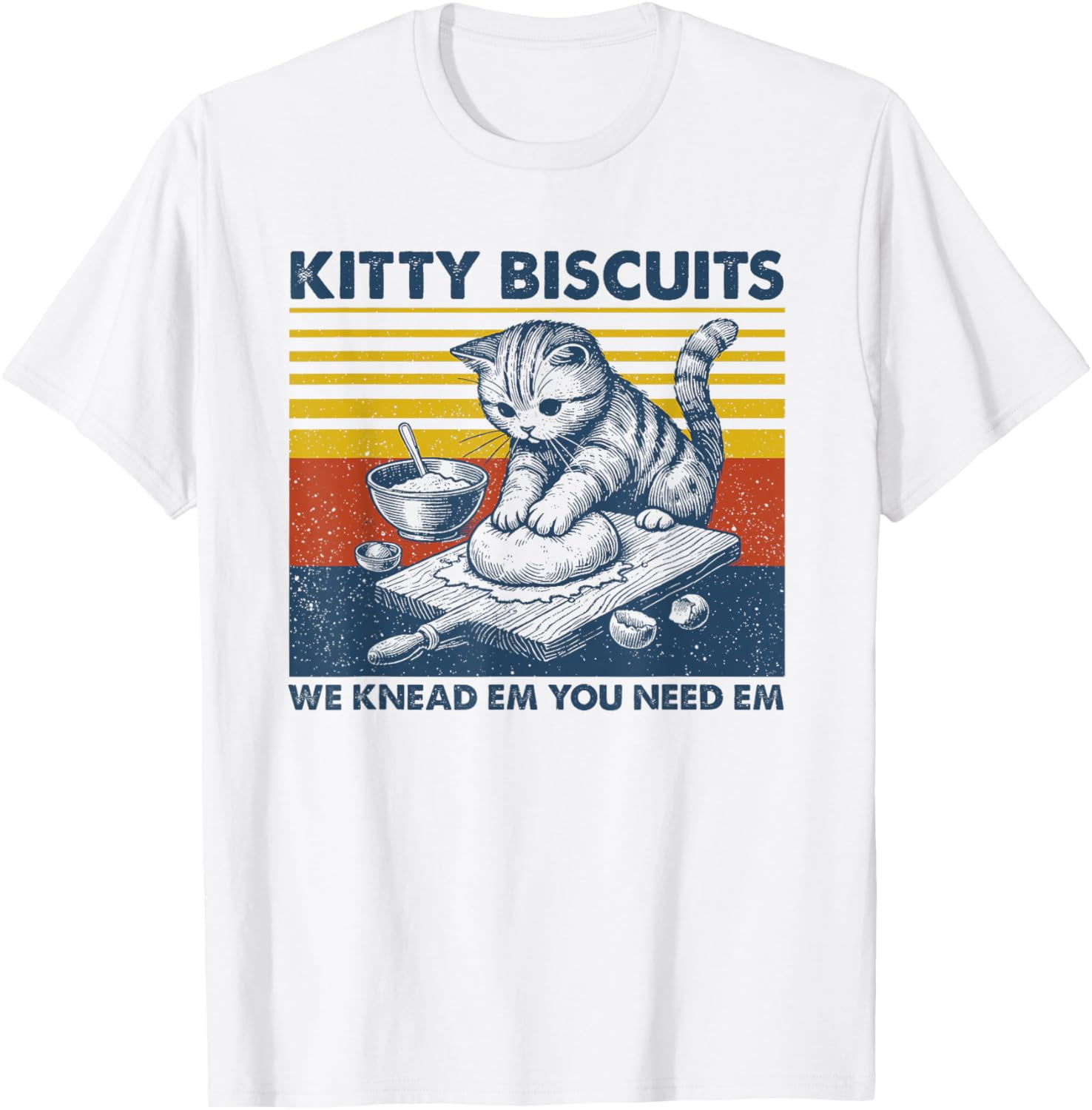 Cat Kneading Baker Kitty Biscuits We Knead Em You Need Em T-Shirt ...