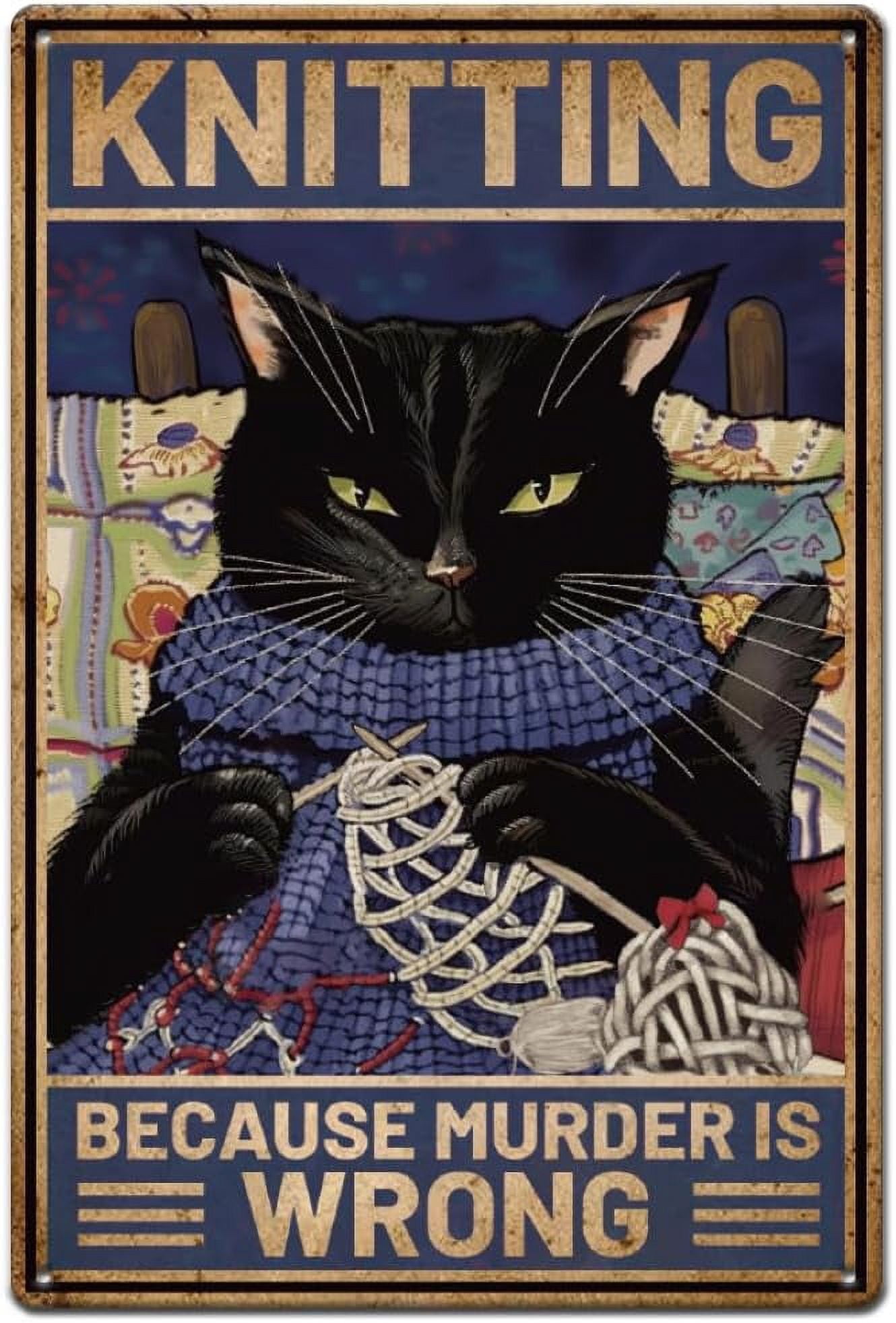 Cat Knitting Tin Sign Because Murder is Wrong Metal Tin Signs Vintage ...