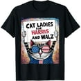 Cat Ladies Harris Waltz 2024 Cat Ladies for Harris Walz 2024 T-Shirt ...