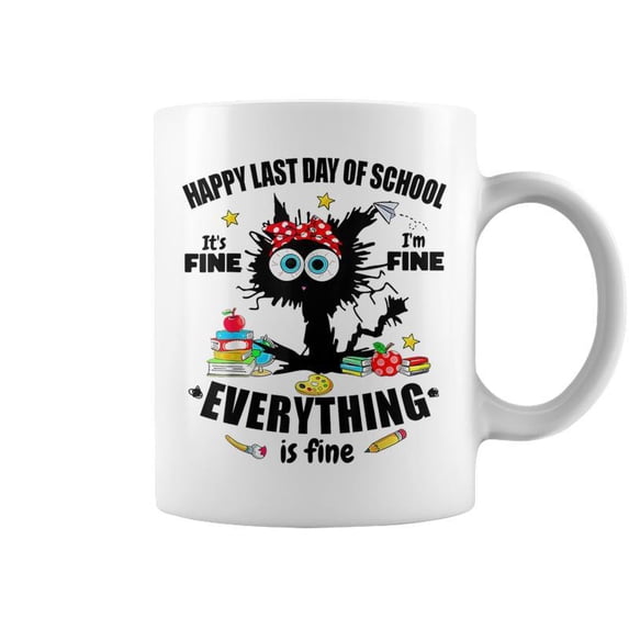 Cat Last Day Of School Its Fine Im Fine Everything Is Fine Coffee Mugs ...