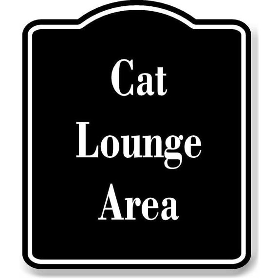 Cat Lounge Area BLACK Aluminum Composite Sign 20''x24'' - Walmart.com