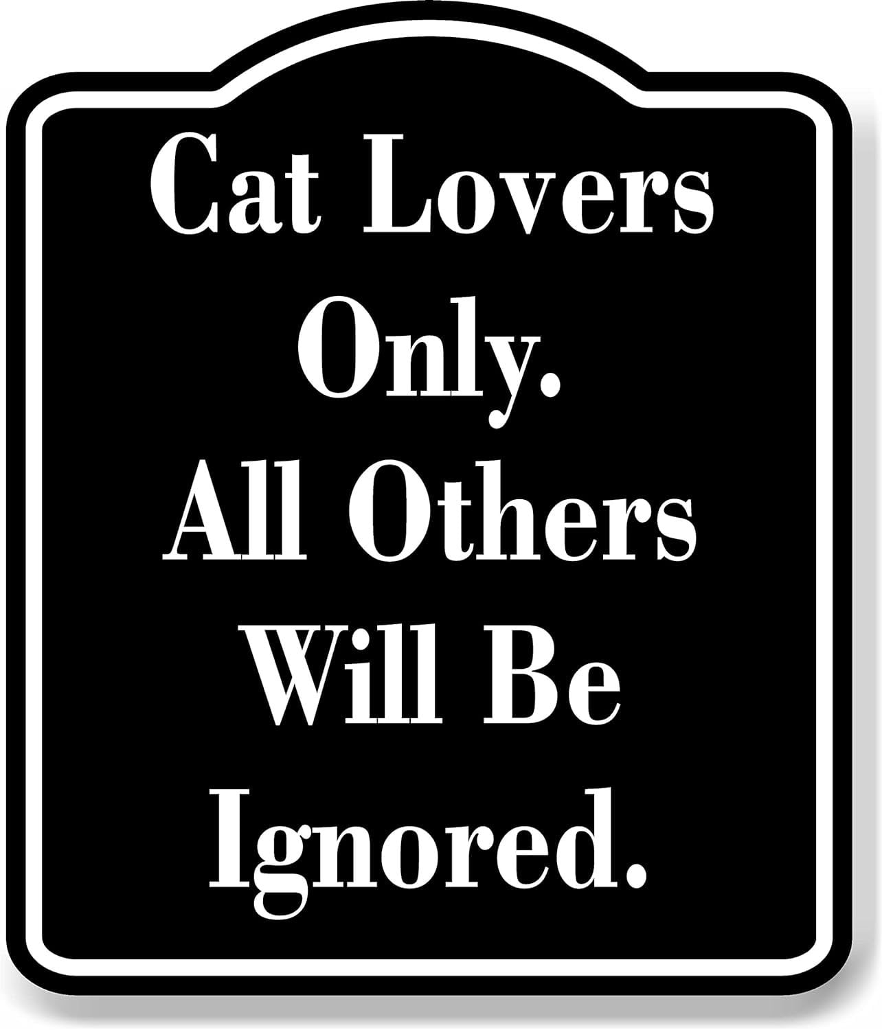 Cat Lovers Only. All Others Will Be Ignored. black Aluminum Composite ...