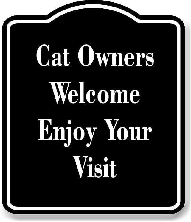 Cat Owners Welcome - Enjoy Your Visit BLACK Aluminum Composite Sign 20 ...