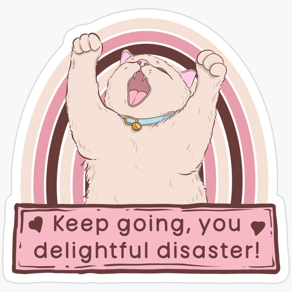 Cat Says Keep Going You Delightful Disaster! Sticker Phone Decal Water ...