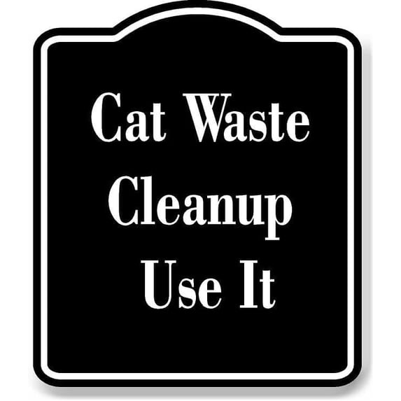 Cat Waste Cleanup - Use It BLACK Aluminum Composite Sign 20''x24 ...