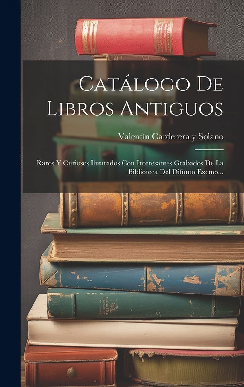 Catálogo De Libros Antiguos : Raros Y Curiosos Ilustrados Con ...