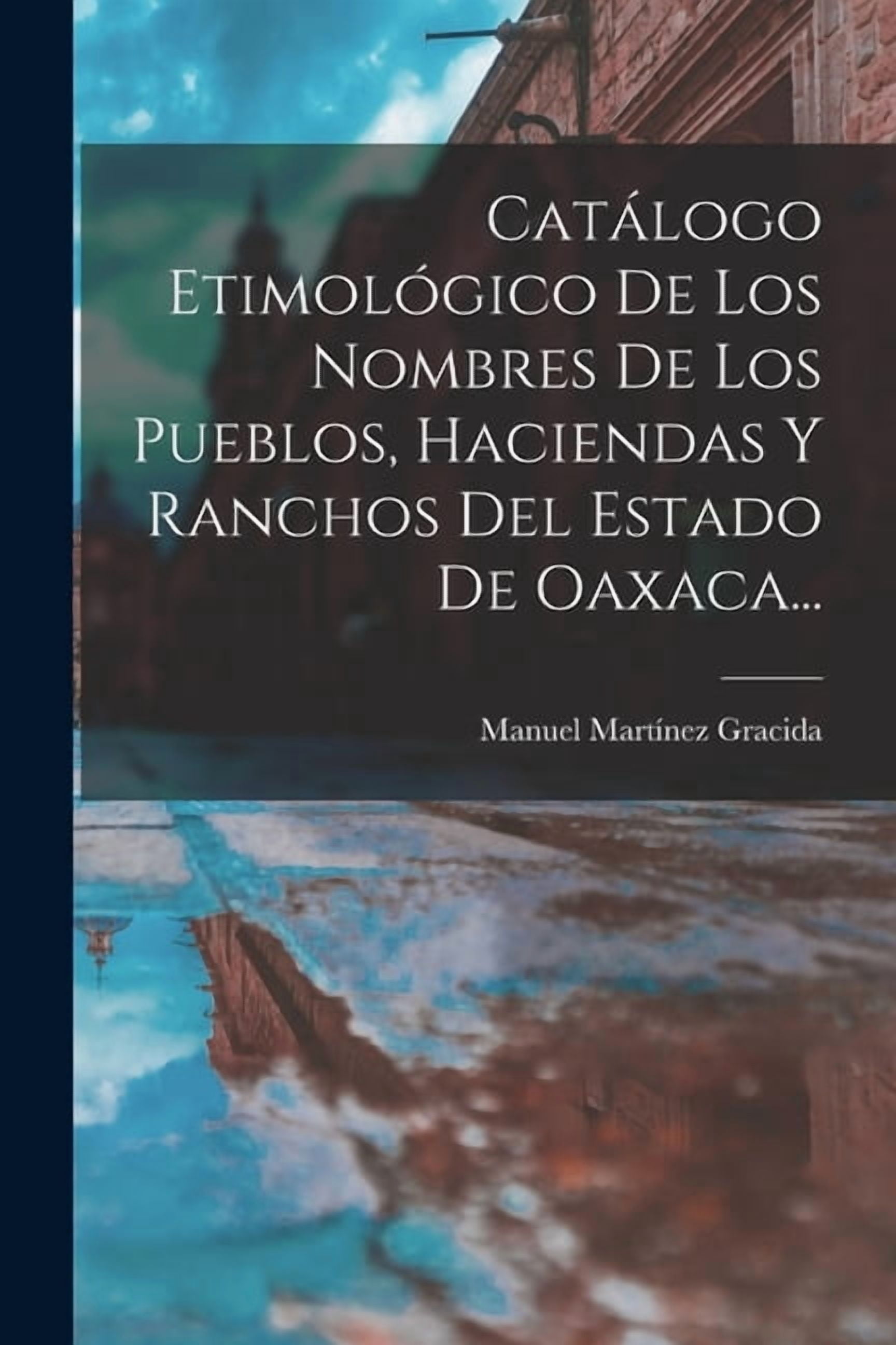 Catálogo Etimológico De Los Nombres De Los Pueblos, Haciendas Y Ranchos ...