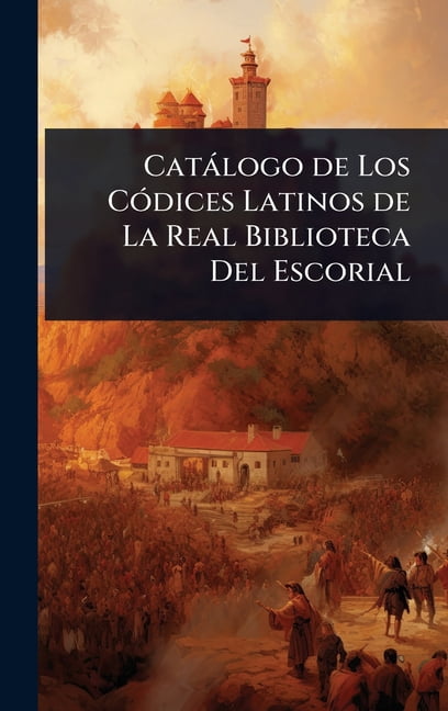 CatÃ logo de Los CÃ 3dices Latinos de La Real Biblioteca Del Escorial ...