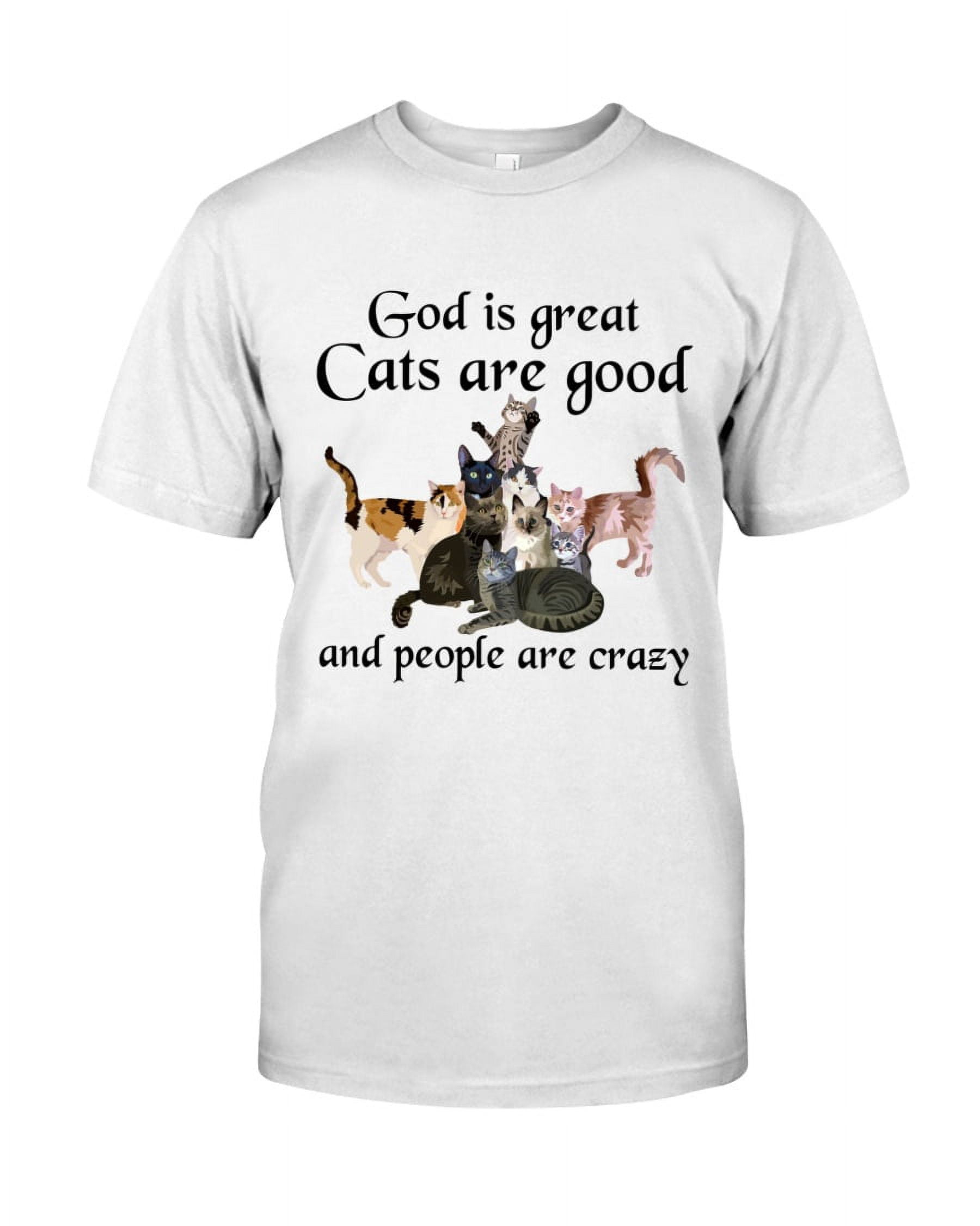 Cat258 - God Is Great Cats Are Good And People Are Crazy Classic T ...
