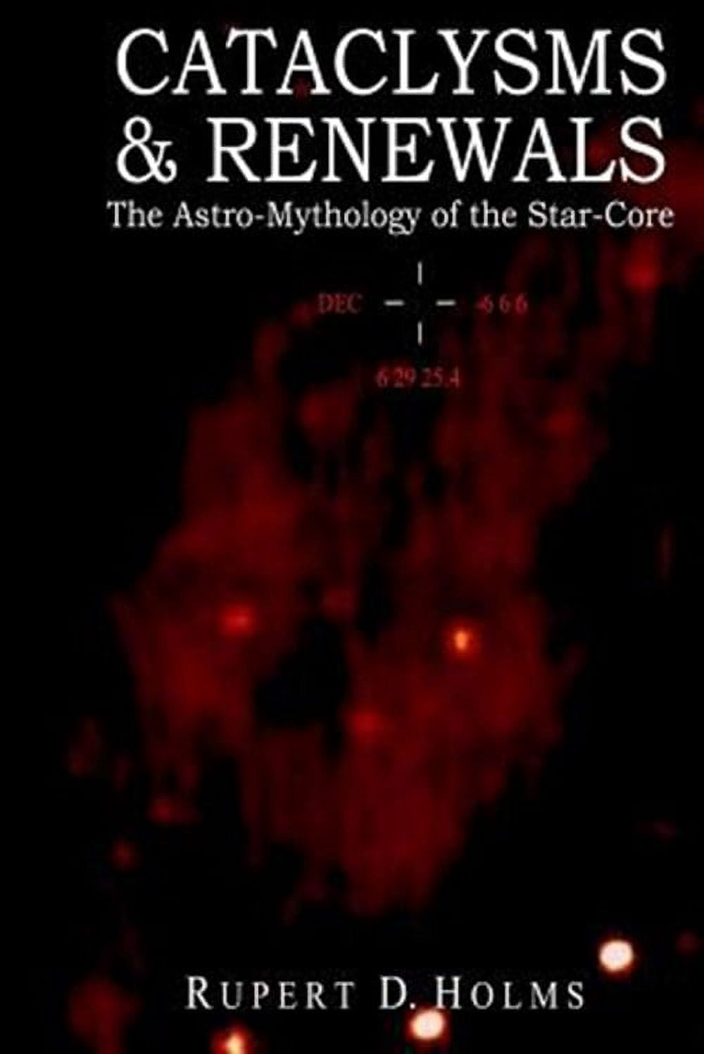Cataclysms & Renewals: The Astro-Mythology of the Star-Core (Paperback ...