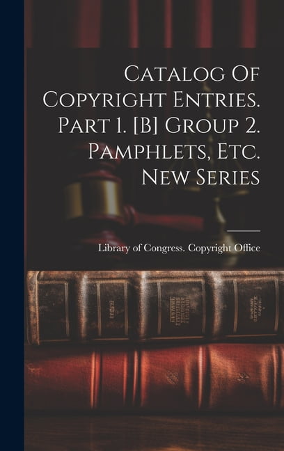 Catalog Of Copyright Entries. Part 1. [b] Group 2. Pamphlets, Etc. New ...