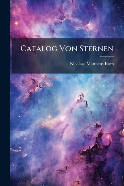 Catalog Von Sternen : Deren Oerter Durch Selbständige Meridian ...
