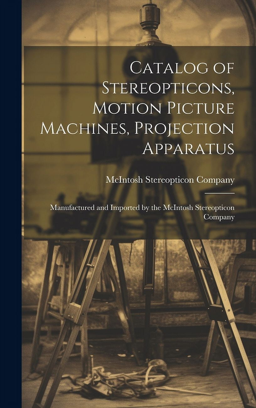 Catalog of Stereopticons, Motion Picture Machines, Projection Apparatus ...