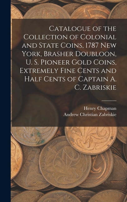 Catalogue of the Collection of Colonial and State Coins, 1787 New York ...