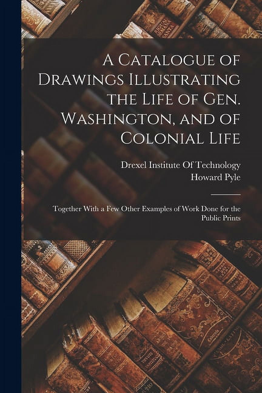 A Catalogue of Drawings Illustrating the Life of Gen. Washington, and ...