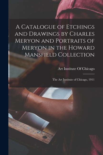 A Catalogue of Etchings and Drawings by Charles Meryon and Portraits of ...