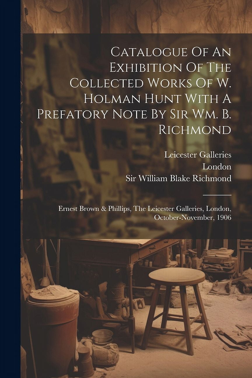 Catalogue Of An Exhibition Of The Collected Works Of W. Holman Hunt ...