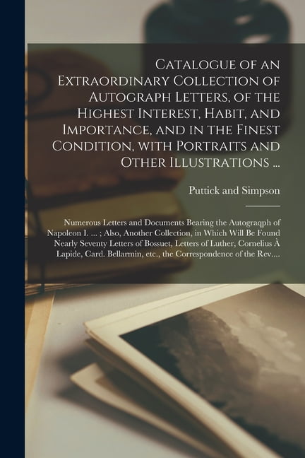 Catalogue of an Extraordinary Collection of Autograph Letters, of the ...