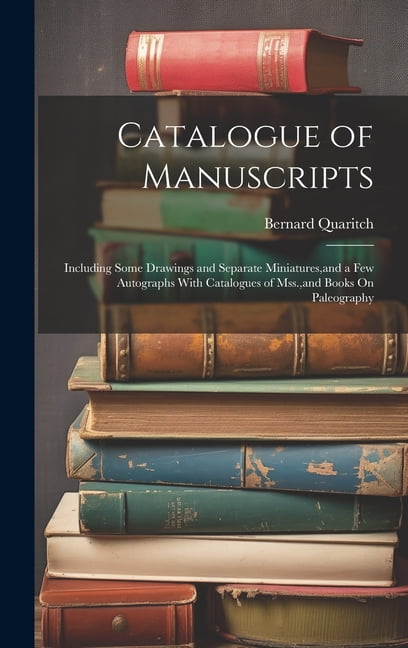 Catalogue of Manuscripts: Including Some Drawings and Separate ...