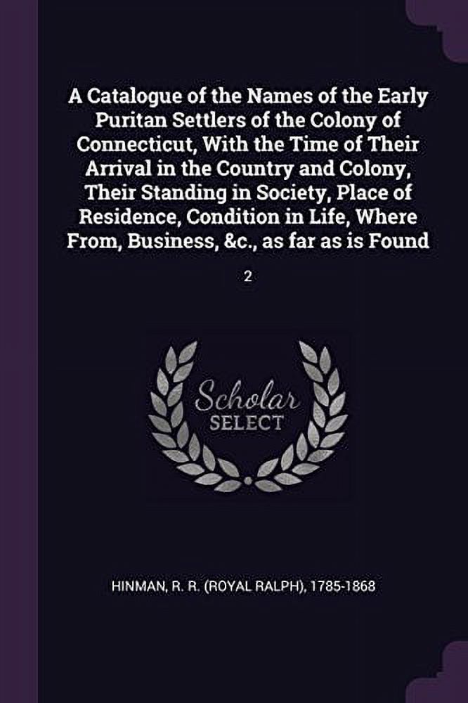 A Catalogue of the Names of the Early Puritan Settlers of the Colony of ...
