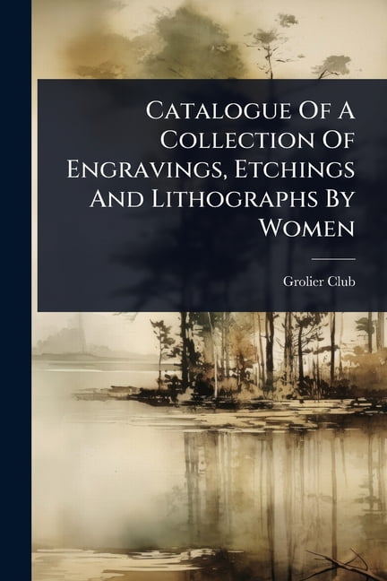Catalogue Of A Collection Of Engravings, Etchings And Lithographs By Women, (Paperback ...
