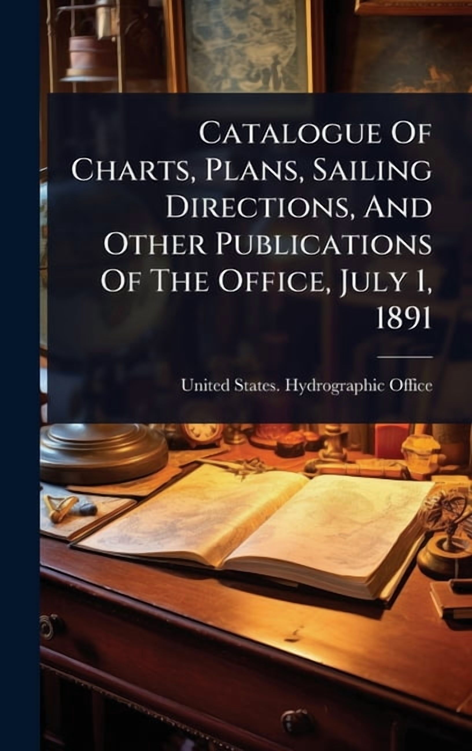 Catalogue Of Charts, Plans, Sailing Directions, And Other Publications ...