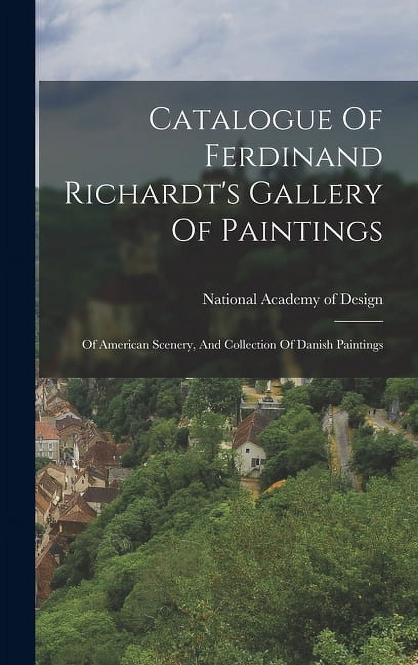 Catalogue Of Ferdinand Richardt's Gallery Of Paintings: Of American ...