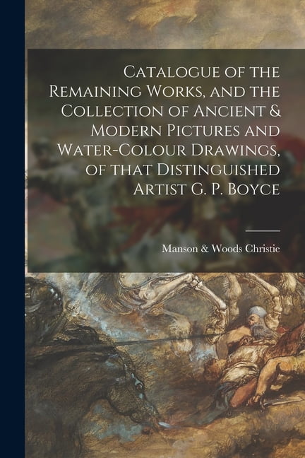 Catalogue of the Remaining Works, and the Collection of Ancient ...