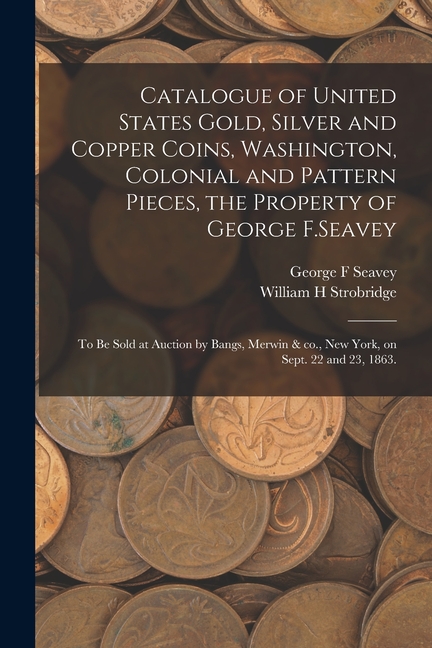 Catalogue of United States Gold, Silver and Copper Coins, Washington ...