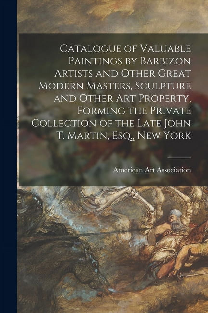 Catalogue of Valuable Paintings by Barbizon Artists and Other Great ...