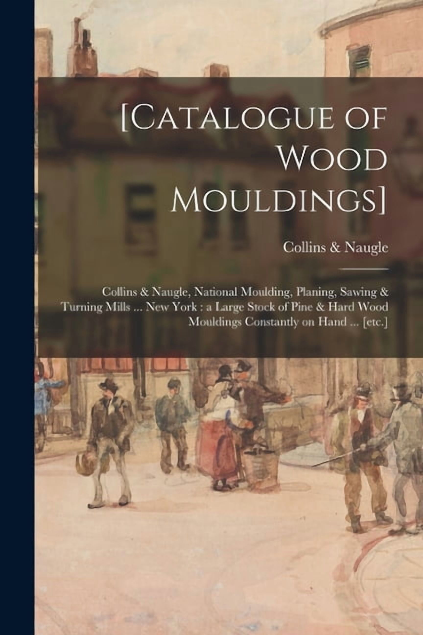 [Catalogue of Wood Mouldings]: Collins & Naugle, National Moulding ...