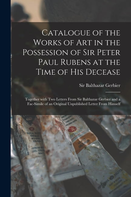 Catalogue of the Works of Art in the Possession of Sir Peter Paul ...