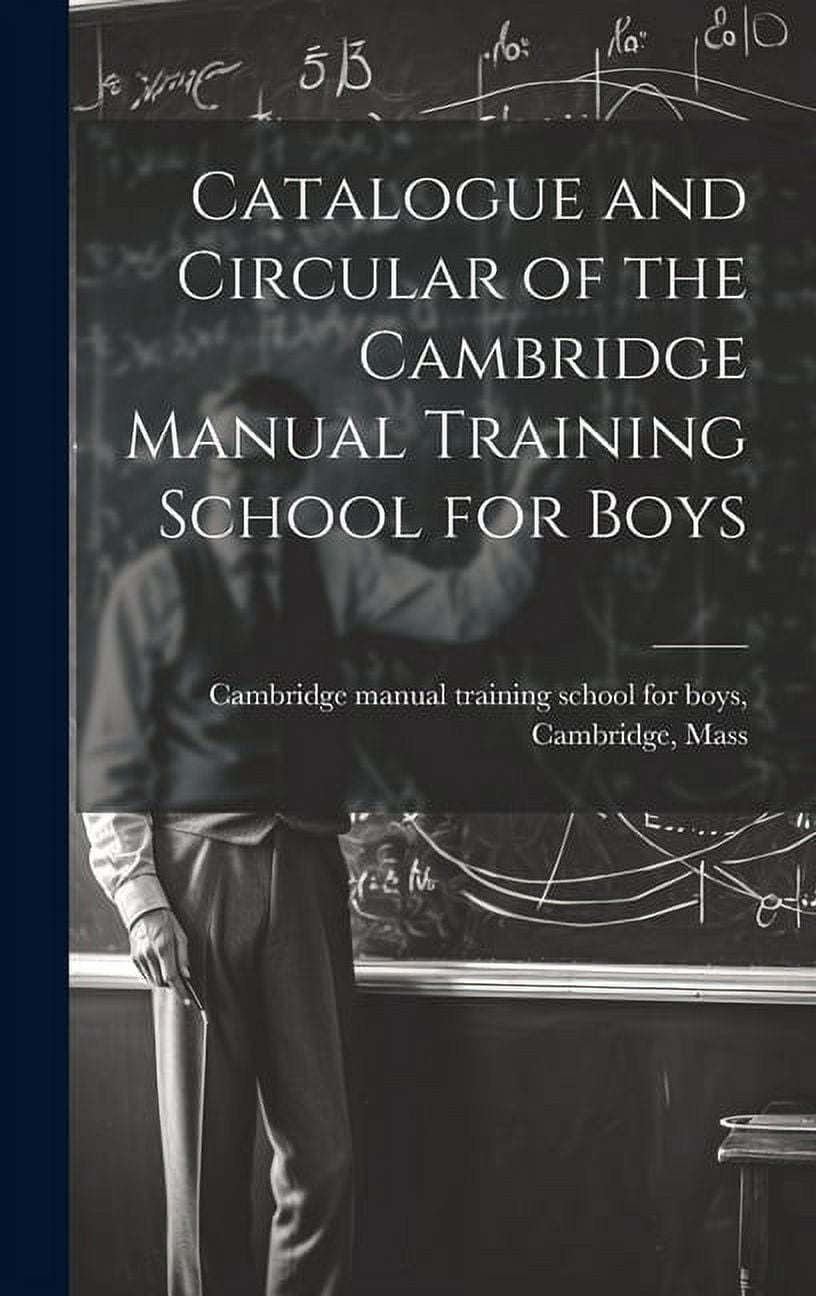 Catalogue and Circular of the Cambridge Manual Training School for Boys ...