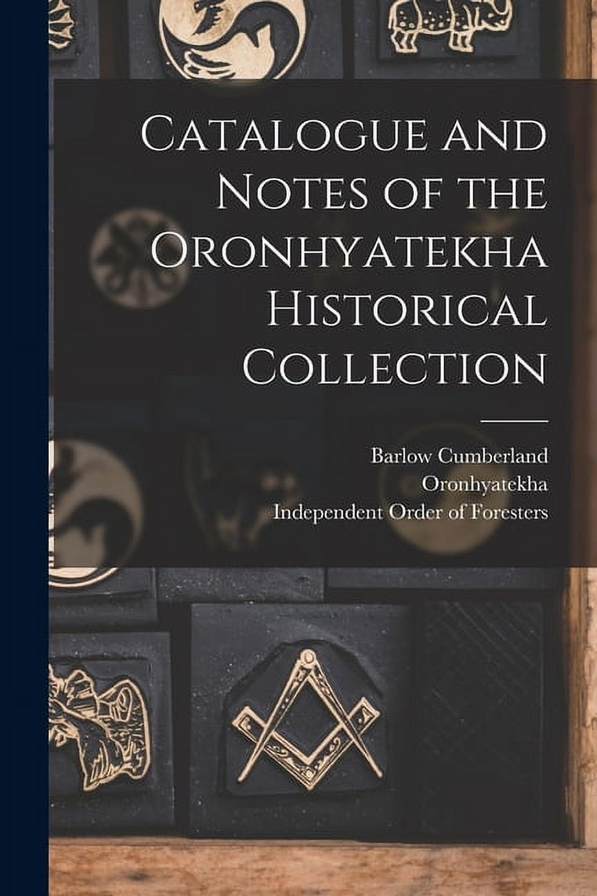 Catalogue and Notes of the Oronhyatekha Historical Collection ...