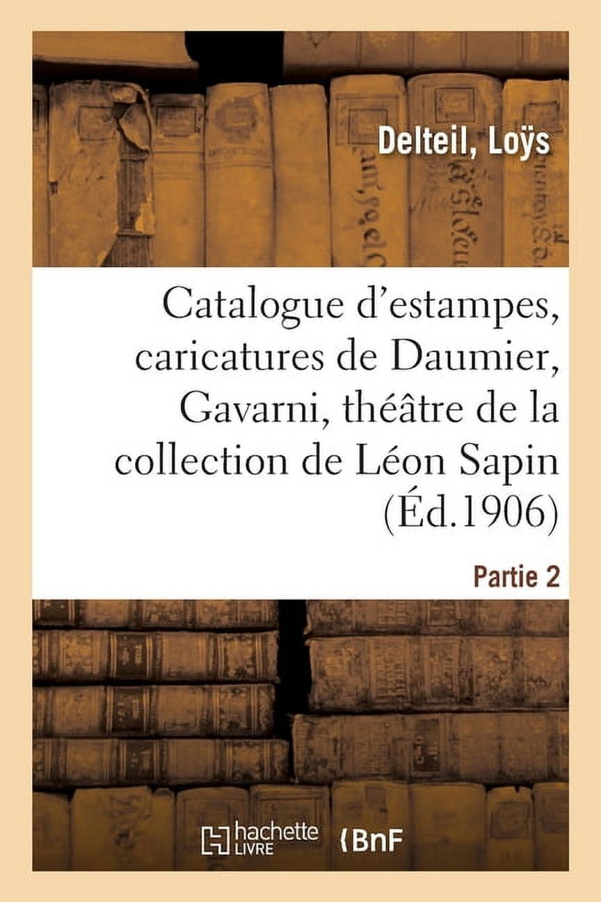Catalogue d'Estampes, Caricatures de Daumier, Gavarni, ThÃ©Ã¢tre, RÃ ...