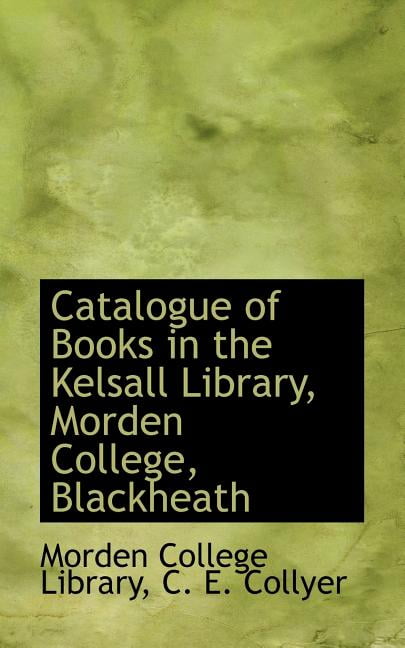 Catalogue of Books in the Kelsall Library, Morden College, Blackheath ...
