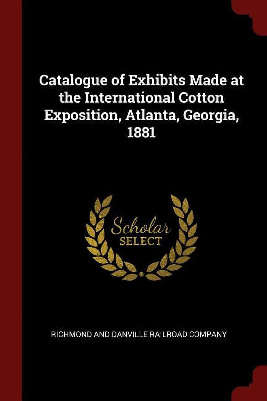 Catalogue of Exhibits Made at the International Cotton Exposition ...