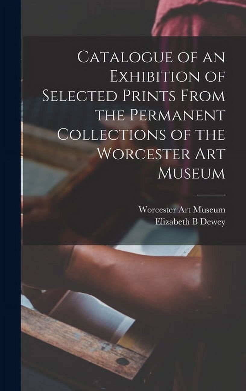 Catalogue of an Exhibition of Selected Prints From the Permanent ...